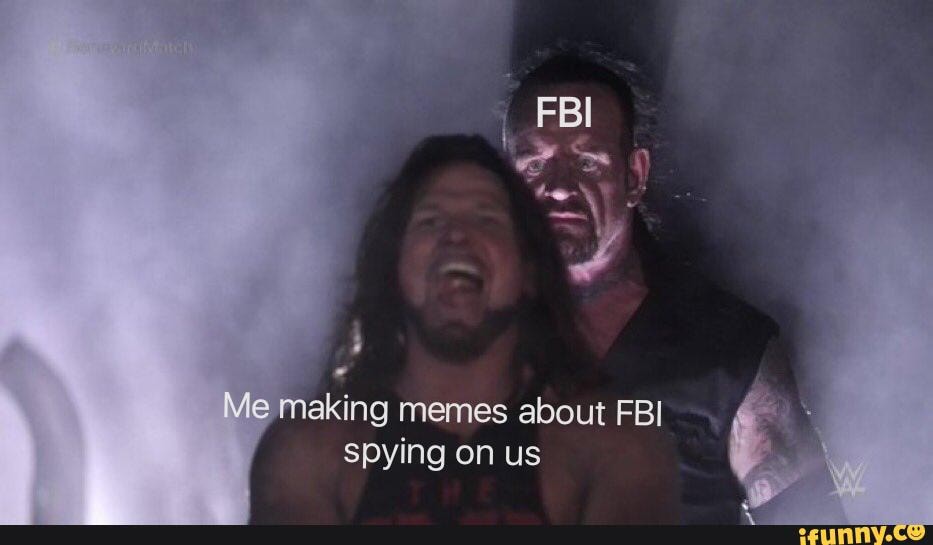 Me making memes about FBI spying on us - iFunny