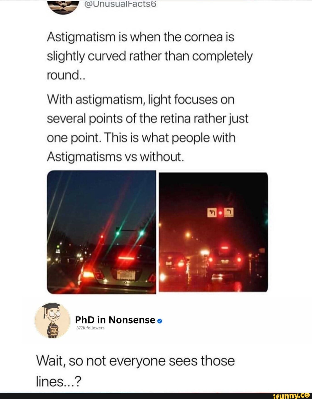 @UnusualFacts6 Astigmatism is when the cornea is slightly curved rather ...