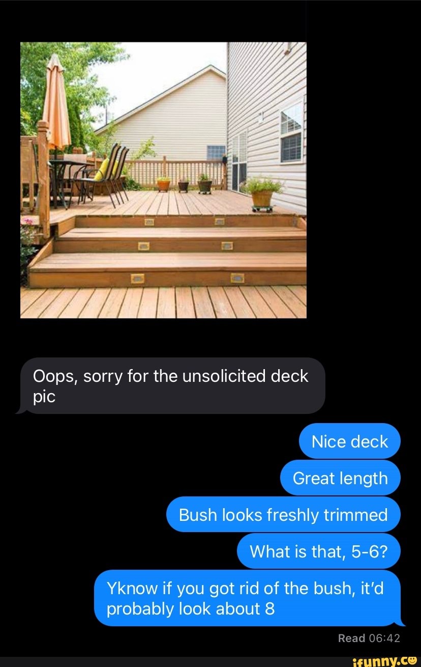 Oops, sorry for the unsolicited deck pic Nice deck Great length Bush ...