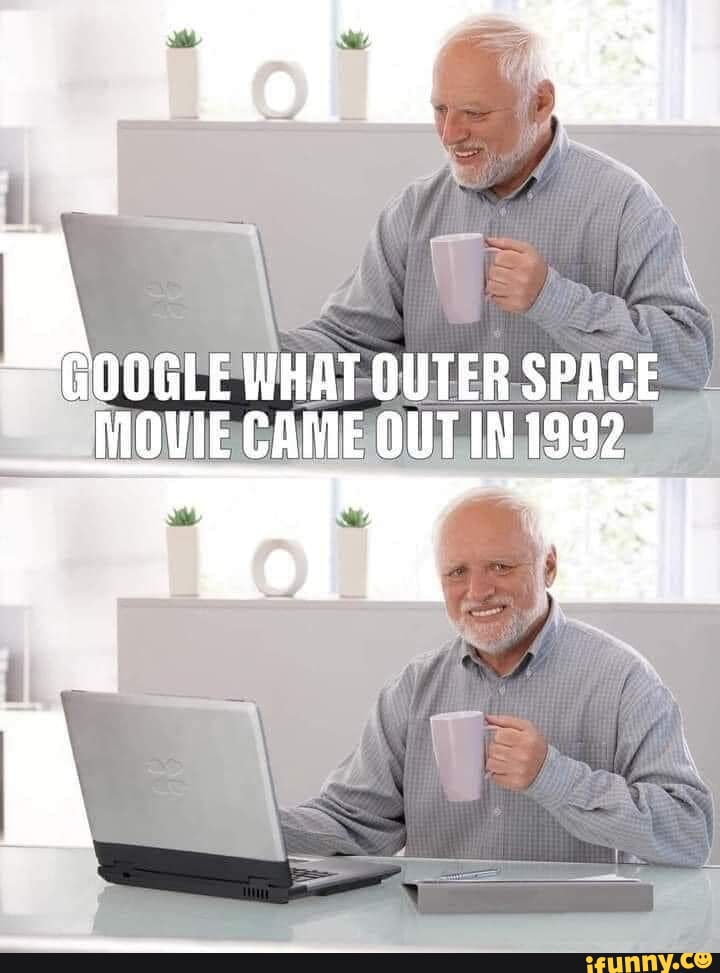 GOOGLE WHAT OUTER SPACE MOVIE. CAME OUT IN 1992 RY & - iFunny