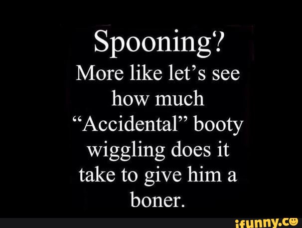 Spooning? More like let's see how much "Accidental" booty wiggling does ...