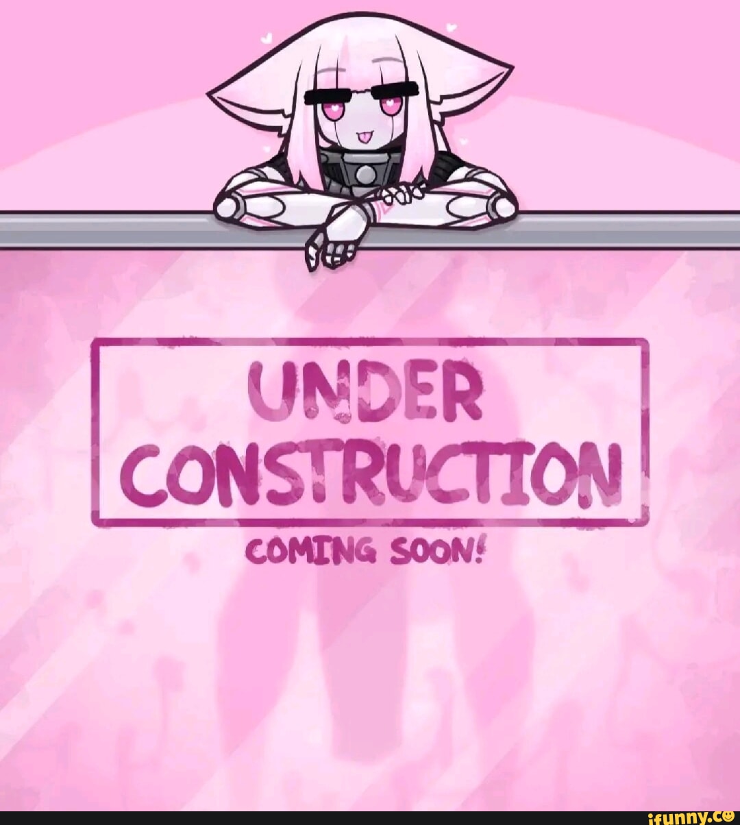 UNDER CONS: ON COMING SOON! - iFunny