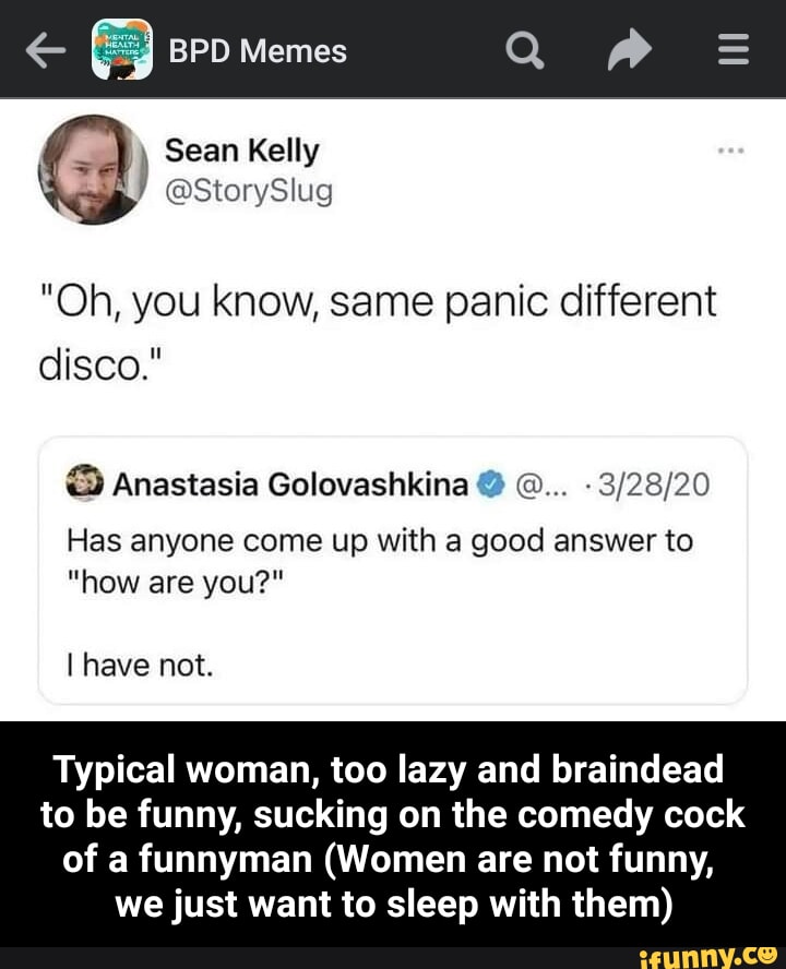 & BPD Memes Q pp Sean Kelly @StorySlug "Oh, you know, same panic ...