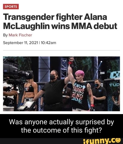 Transgender fighter Alana McLaughlin wins MMA debut Was anyone actually ...