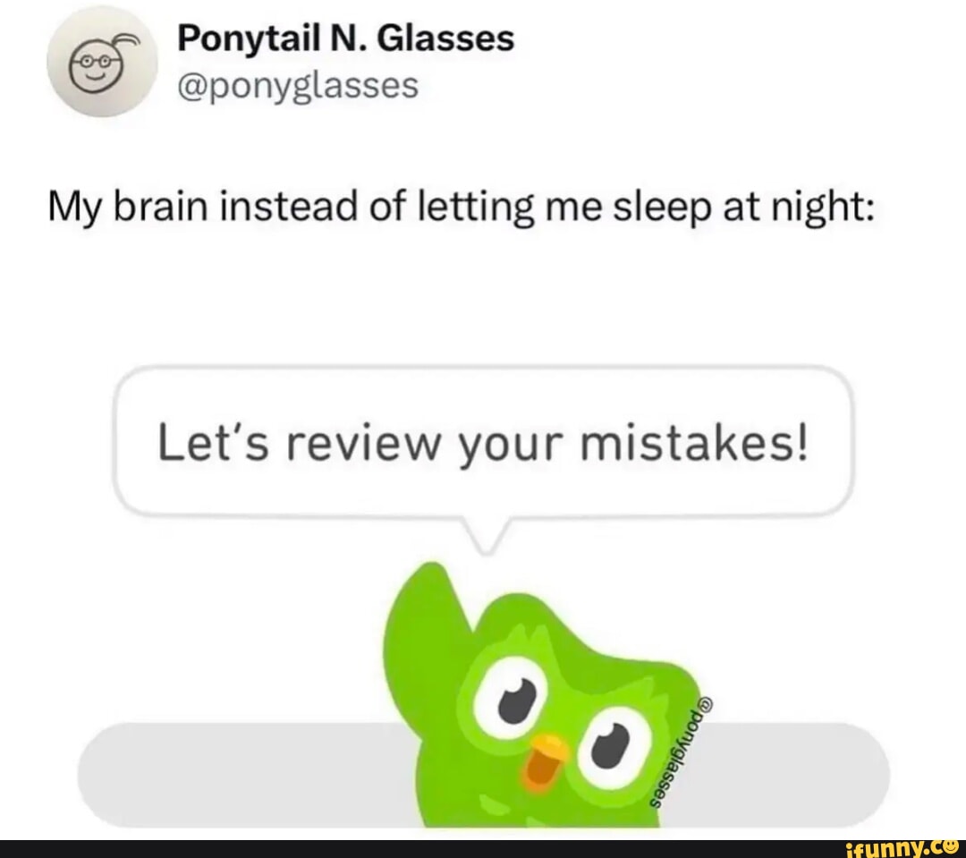 Ey Ponytail N. Glasses @ponyglasses My brain instead of letting me ...