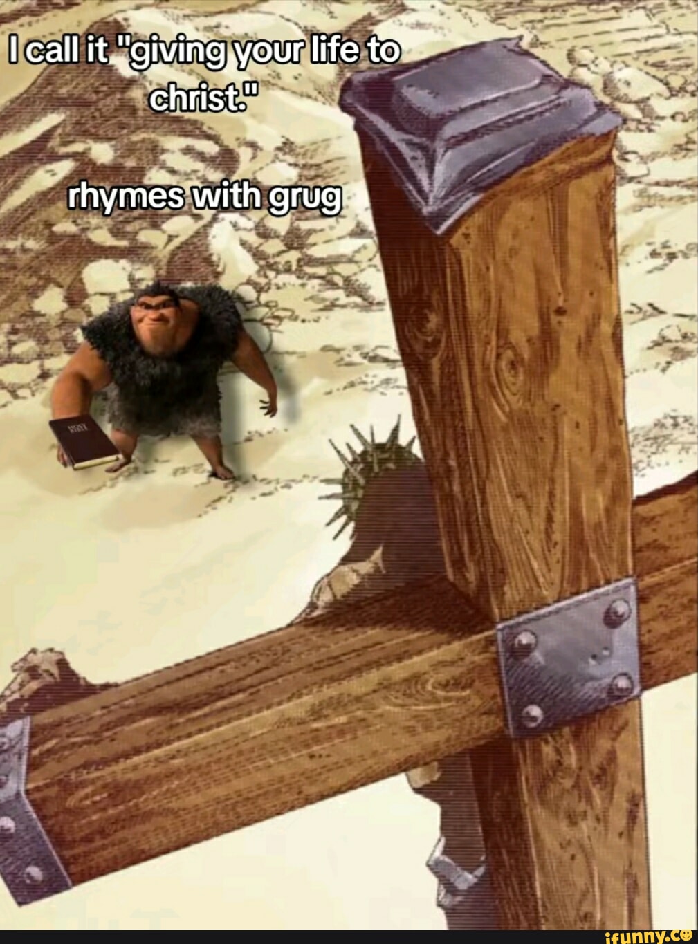 Call it "giving.your life to christ." rhymes with grug a - iFunny
