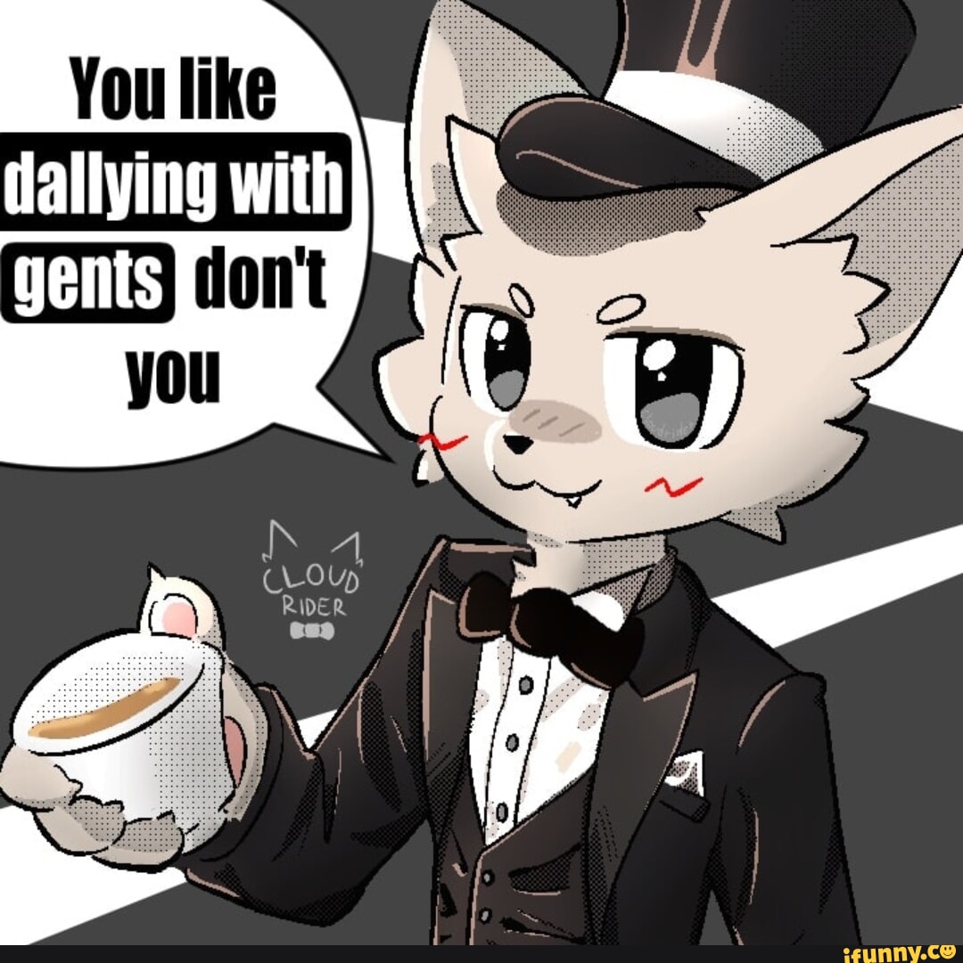 You like dallying with gents you \ > wo 4 - iFunny