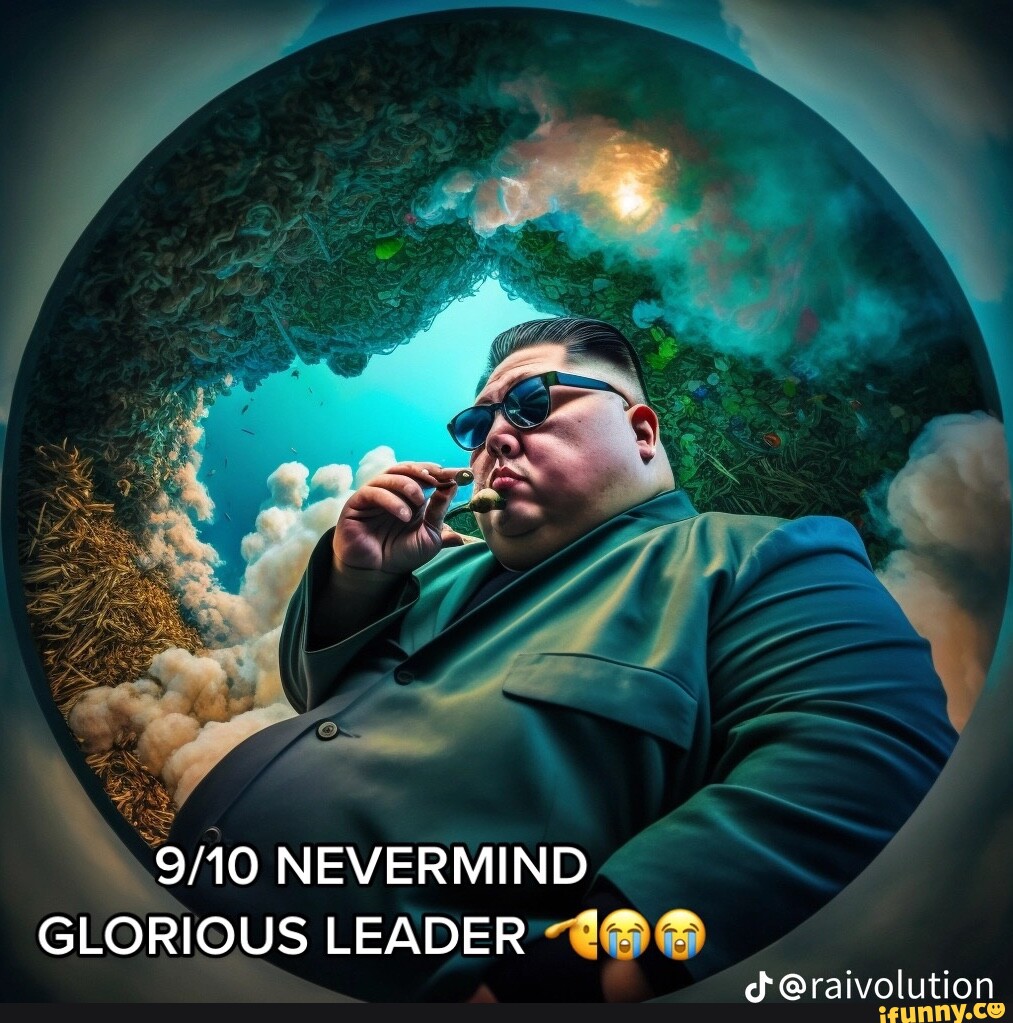 NEVERMIND GLORIOUS LEADER US LI & @raivolution - iFunny
