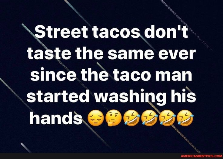 Street tacos don't taste the same ever since the taco man started ...