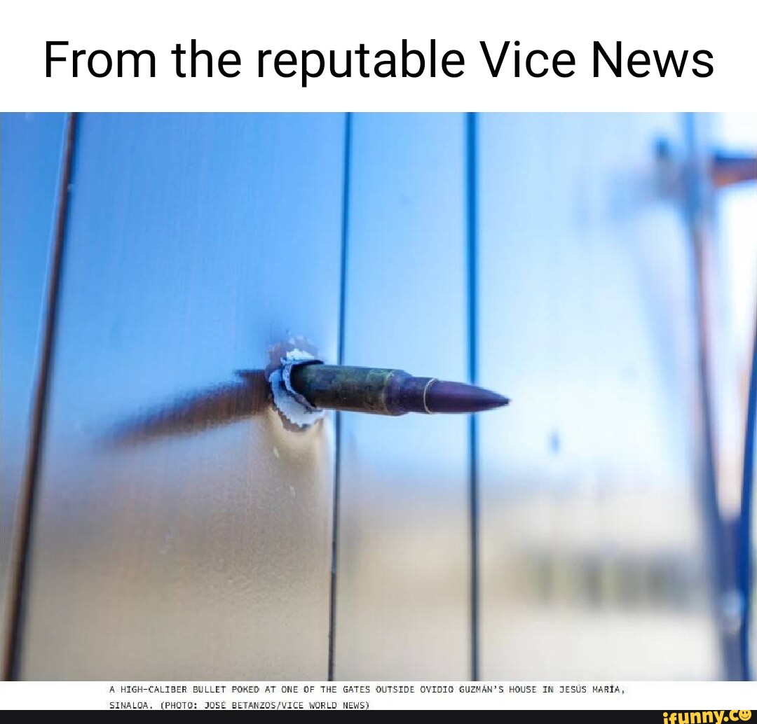 From the reputable Vice News A HIGH-CALIBER BULLET POKED AT ONE OF THE ...