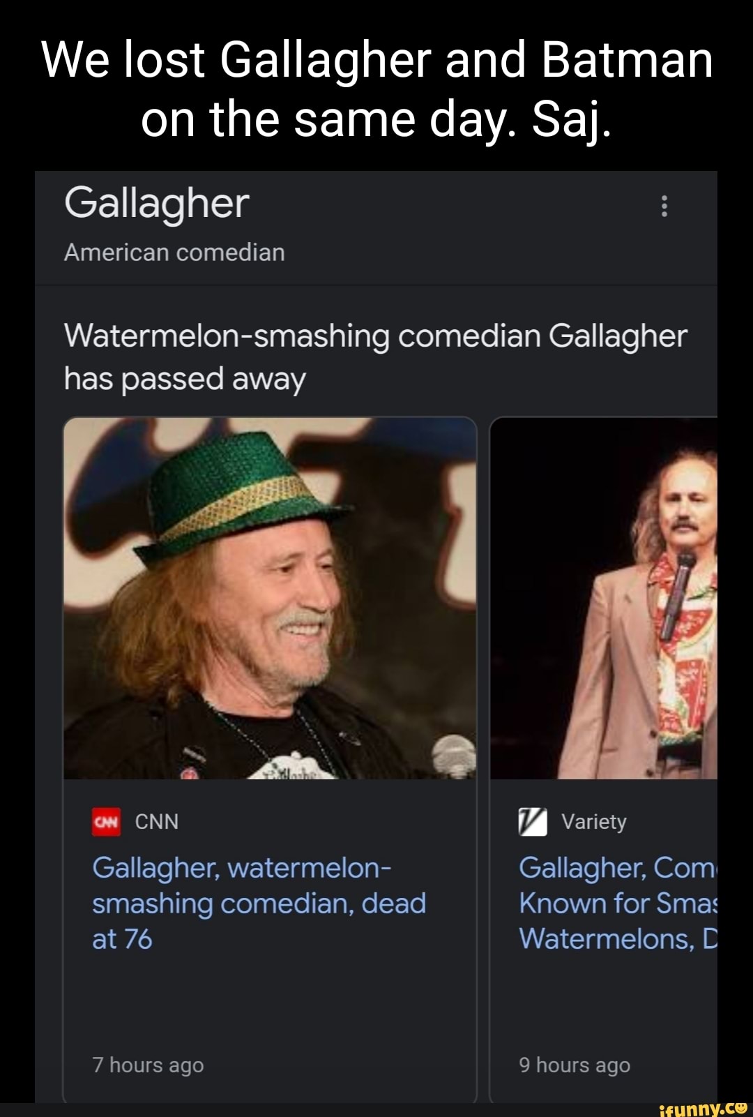 We lost Gallagher and Batman on the same day. Saj. Gallagher American ...