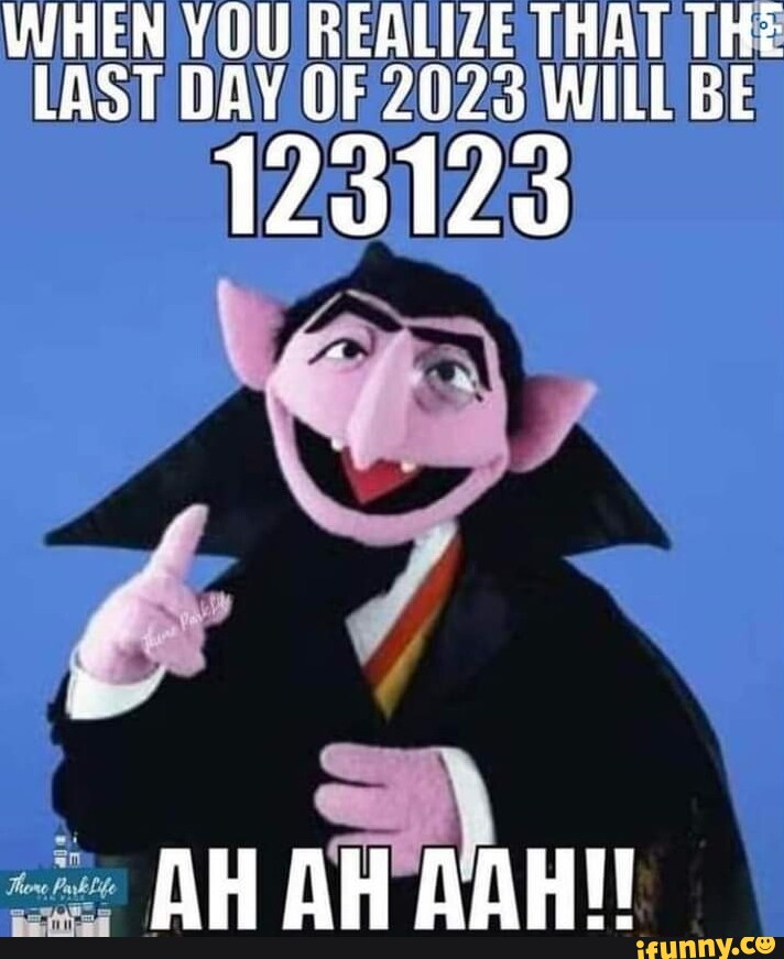 WHEN YOU REALIZE THAT THE LAST DAY OF 2023 WILL BE 123123 AH AH AAH ...