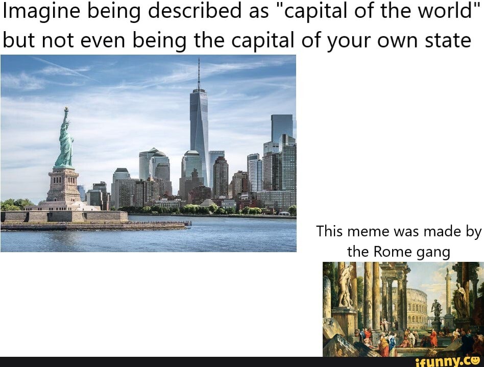 Imagine being described as "capital of the world" but not even being ...