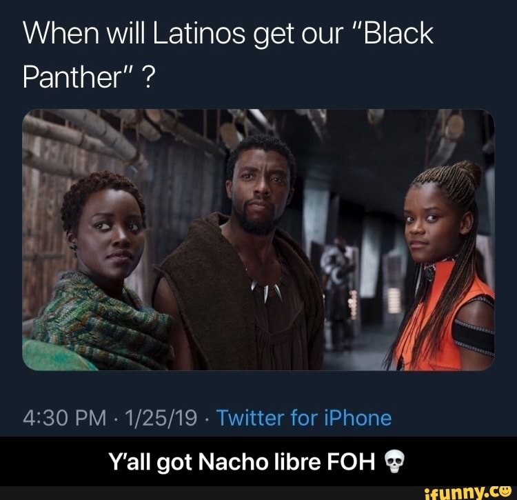 When will Latinos get our "Black Panther" ? PM - Twitter for iPhone Y ...