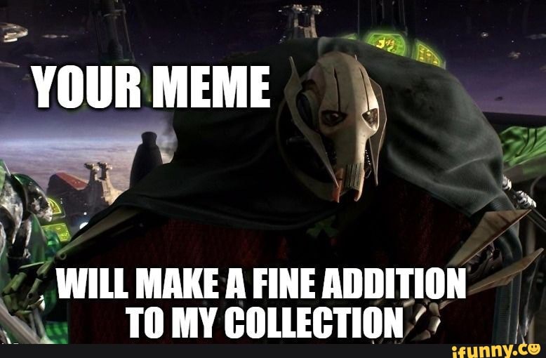 YOUR MEME WILL MAKE A FINE ADDITION COLLECTION - iFunny