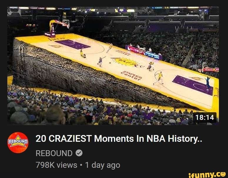 20 CRAZIEST Moments In NBA History. REBOUND @ 798K views day ago - iFunny