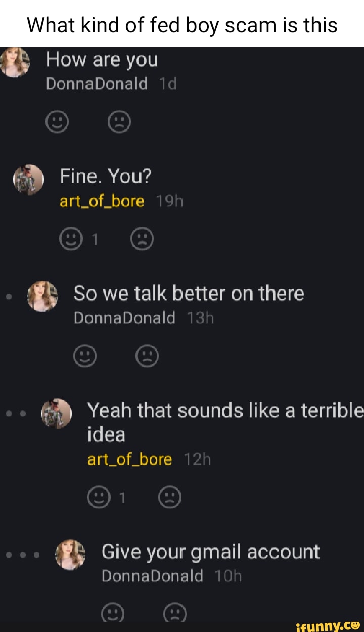 What kind of fed boy scam is this How are you DonnaDonald Fine. You ...