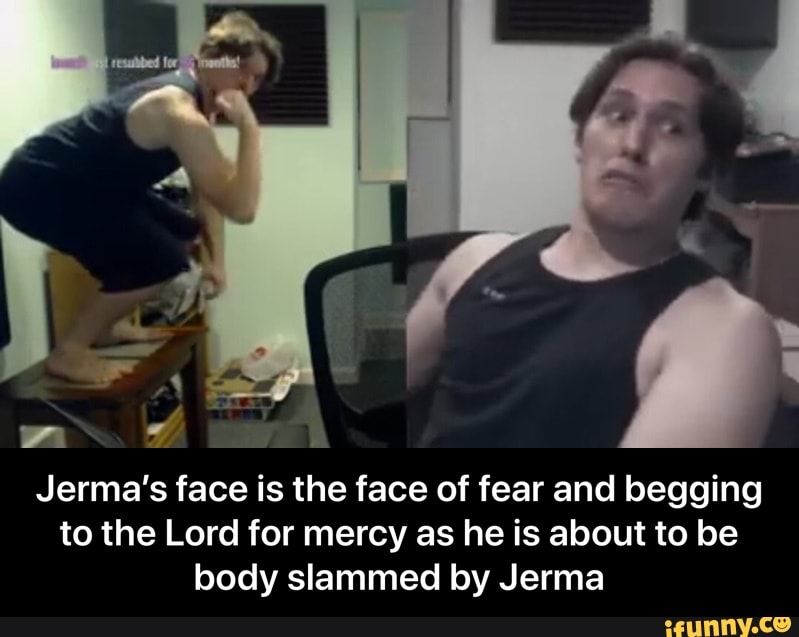 Jerma's face is the face of fear and begging to the Lord for mercy as ...