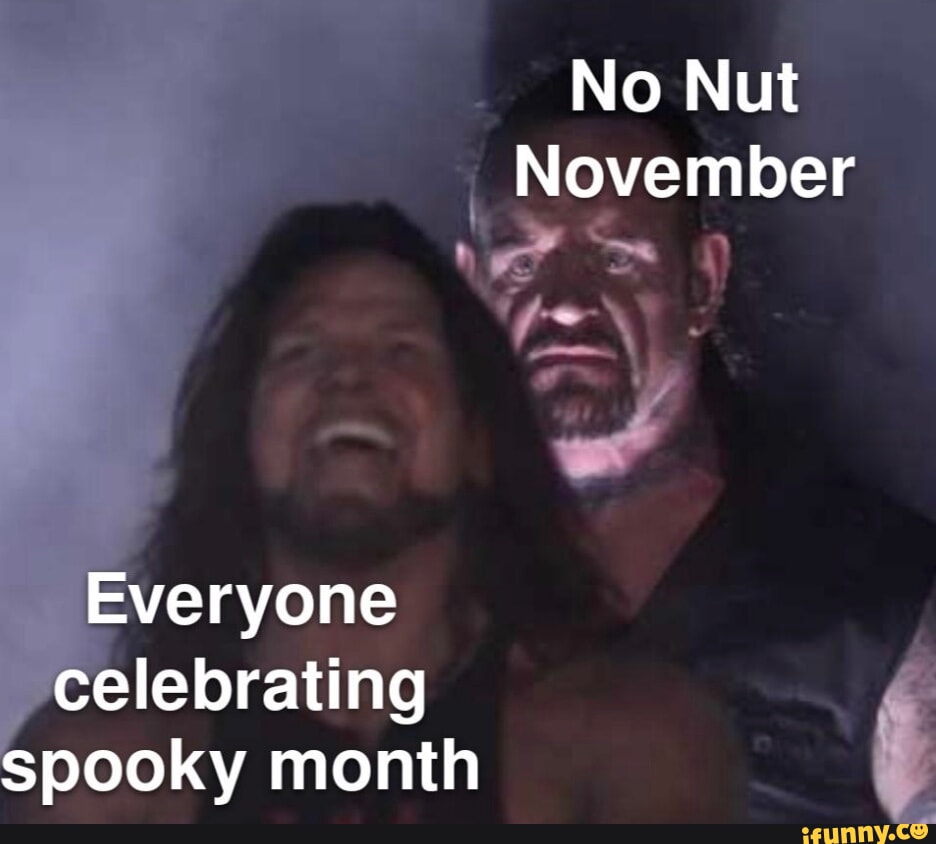 No Nut November Everyone celebrating spooky month - iFunny