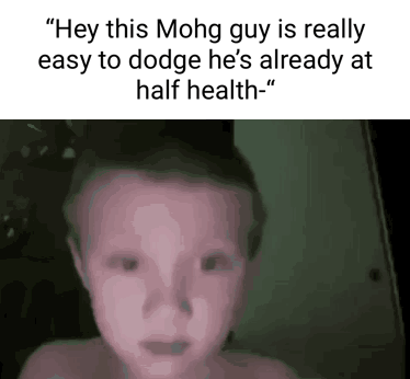 "Hey this Mohg guy is really easy to dodge he's already at half health ...