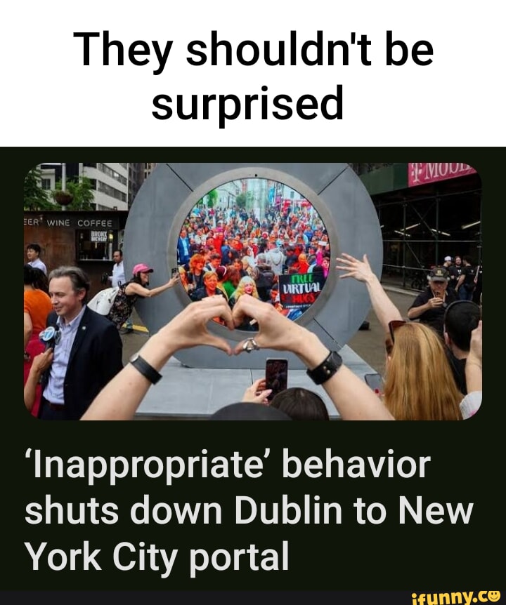 They shouldn't be surprised 'Inappropriate' behavior shuts down Dublin ...