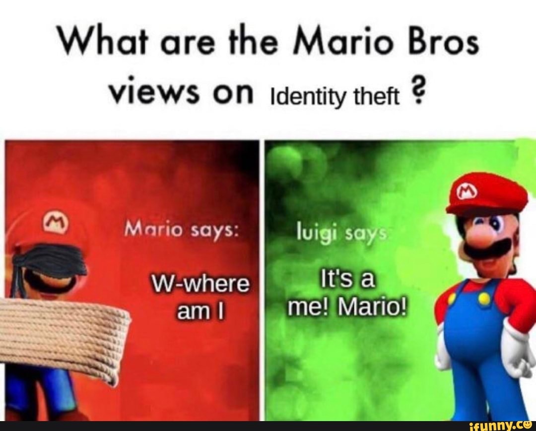 What are the Mario Bros views on Identity theft luigi Says It's me ...