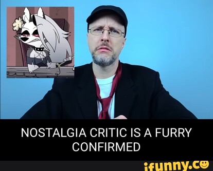 NOSTALGIA CRITIC IS A FURRY CONFIRMED - iFunny