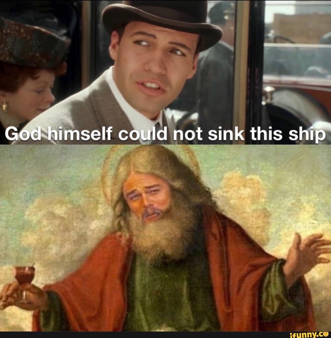 God himself could not sink this ship - iFunny