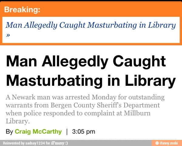 Breaking Man Allegedly Caught Masturbating In Library Man Allegedly