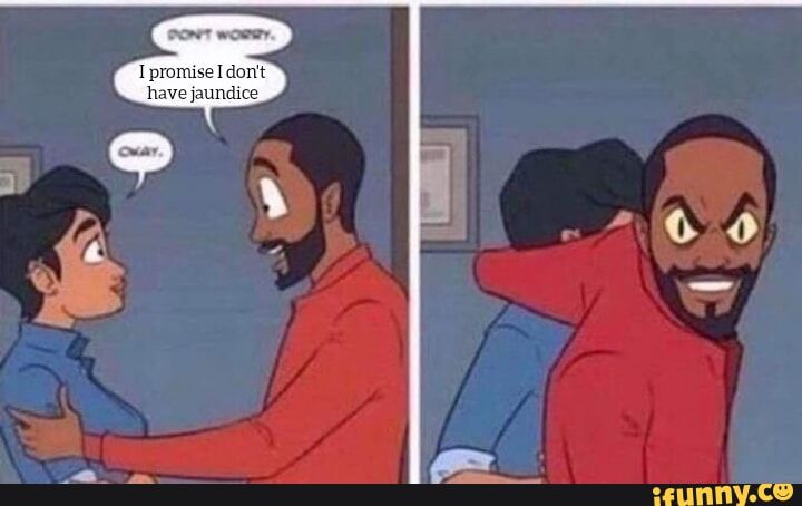 Promise Idon't have jaundice - iFunny