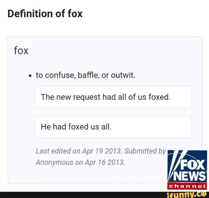 Definition of fox fox to confuse, baffle, or outwit. The new request ...