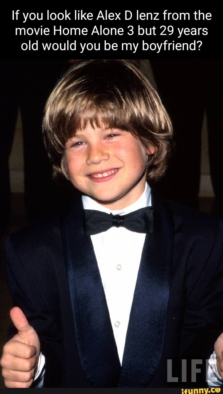 If you look like Alex D lenz from the movie Home Alone 3 but 29 years ...