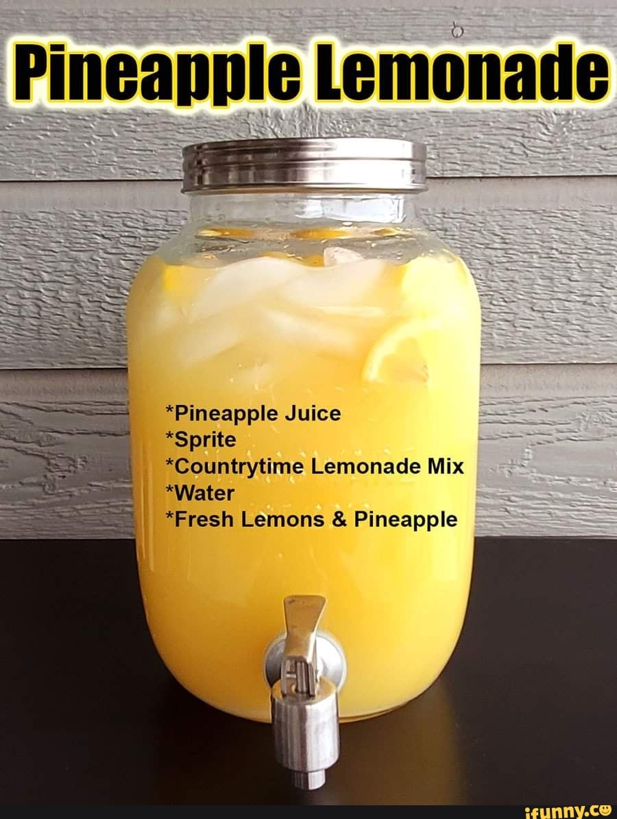 Pineapnle Lemonade *Pineapple Juice *Sprite *Countrytime Lemonade Mix *Water *Fresh Lemons ...