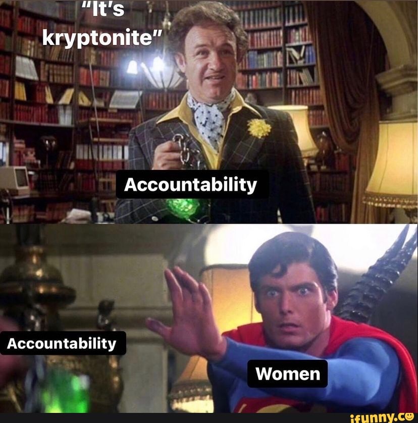 It's kryptonite" I Accountability Accountability Women - iFunny