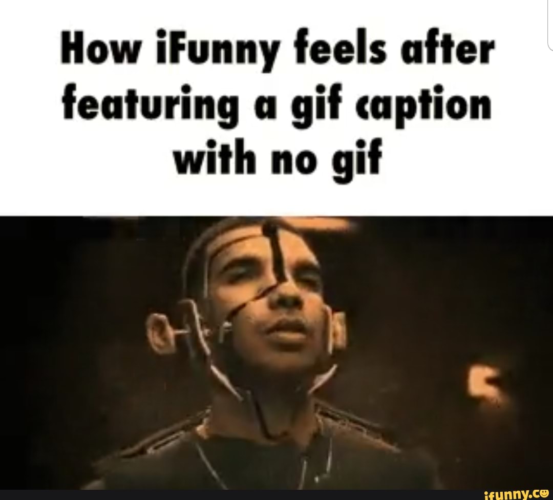 How iFunny feels after featuring a gif caption with no gif - iFunny