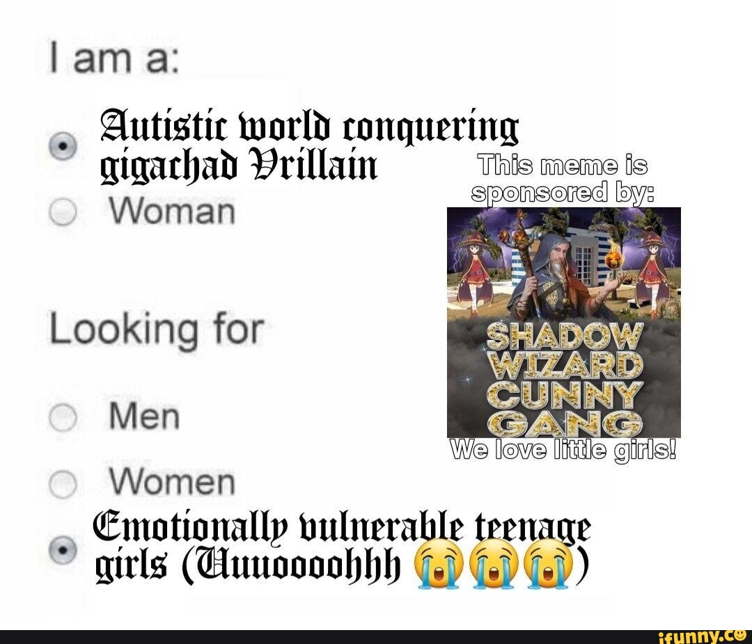 Lam a: Autistic world conquering I lai This meme Woman Looking for Men ...