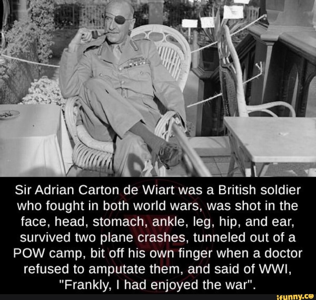 Sir Adrian Carton de Wiart was a British soldier who fought in both ...