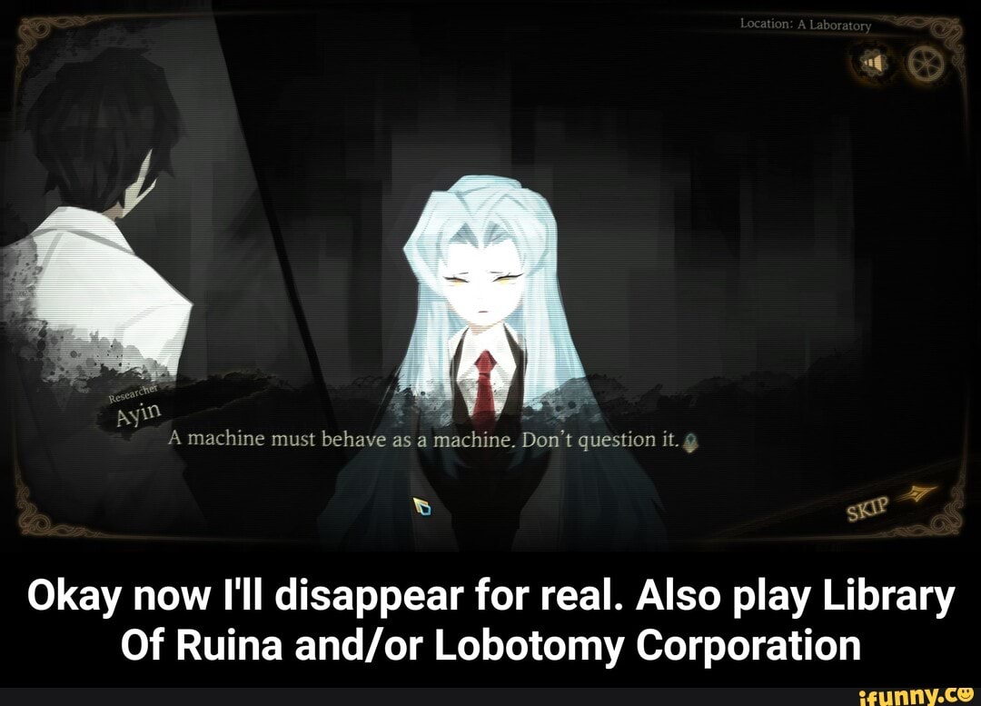 A machine must behave as a machine. Don't question it. g & sur 7 Okay ...