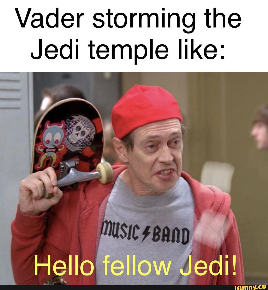 Vader storming the Jedi temple like: Hello fellow Jedi! - iFunny