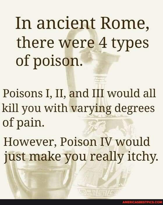 In ancient Rome, there were 4 types of poison. Poisons I, II, and III ...