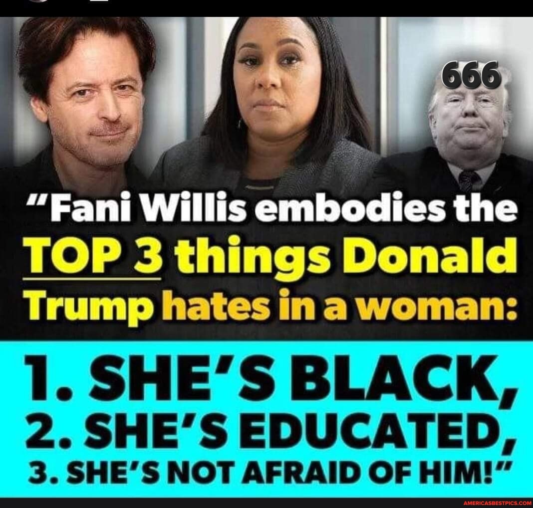 "Fani Willis embodies the TOP 3 things Donald Trump hates in a woman: 1 ...