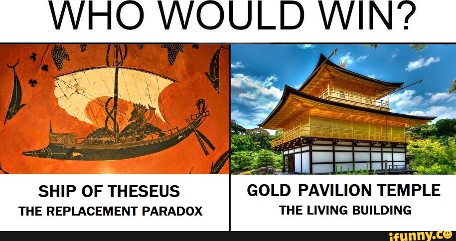 WHO WOULD WIN? SHIP OF THESEUS GOLD PAVILION TEMPLE THE REPLACEMENT ...