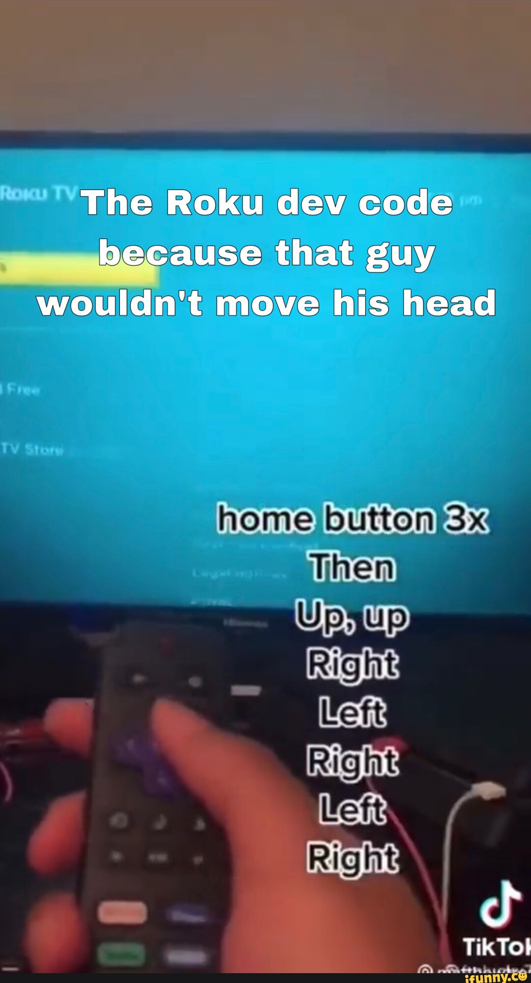 The Roku dev code ause that guy wouldn't move his head home) hen) Up up ...