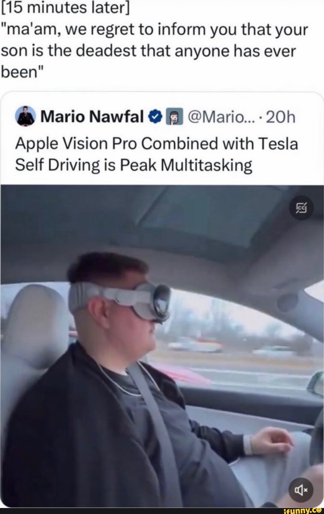 15 minutes later] "ma'am, we regret to inform you that your son is the ...