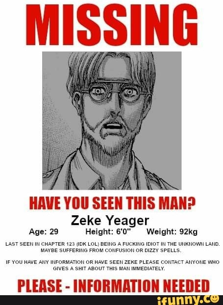 Have You Seen This Man Zeke Yeager Age 29 Height 60 Weight 92kg Last Seen Chapter 123 Idk
