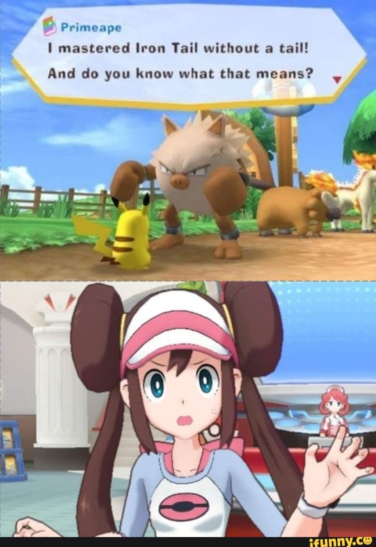 Primeape I mastered Iron Tail without a tail! And do you know what that ...