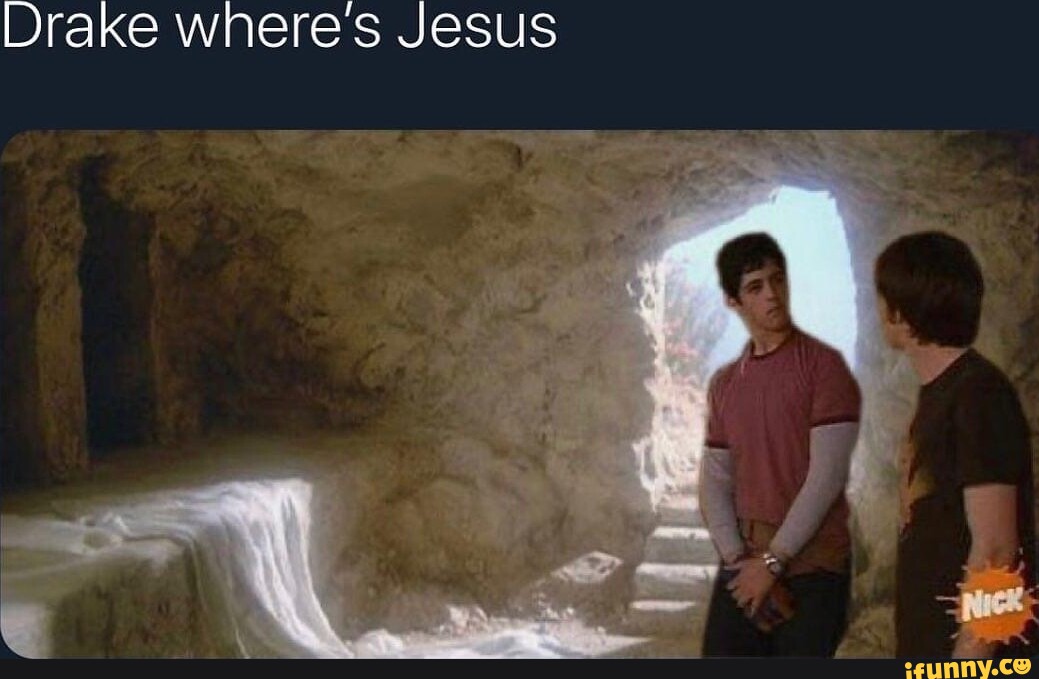 Drake where's Jesus - iFunny