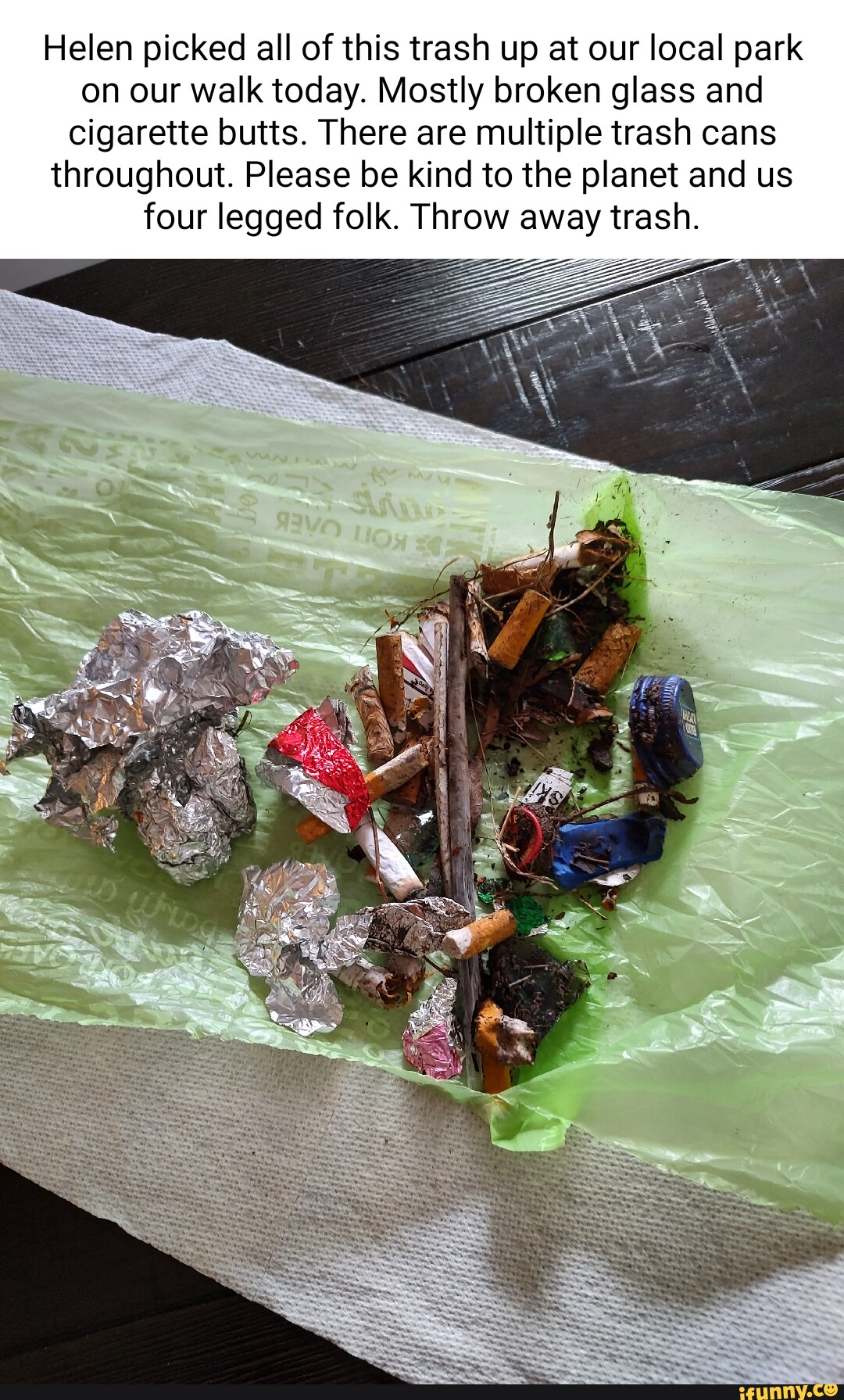 Helen picked all of this trash up at our local park on our walk today ...