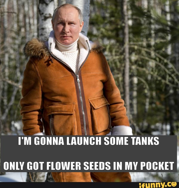 I'M GONNA LAUNCH SOME TANKS ONLY GOT FLOWER SEEDS IN MY POCKET - iFunny