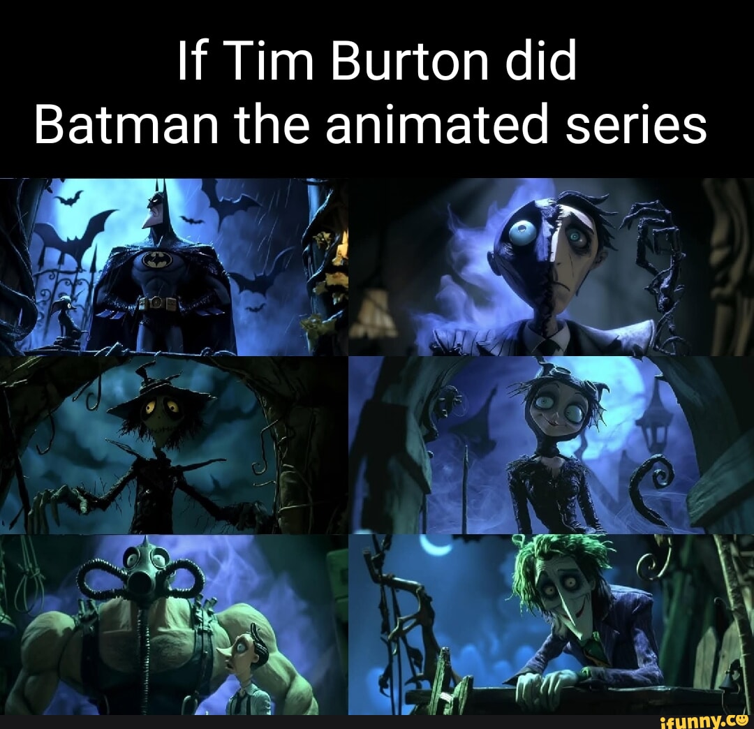 If Tim Burton did Batman the animated series - iFunny